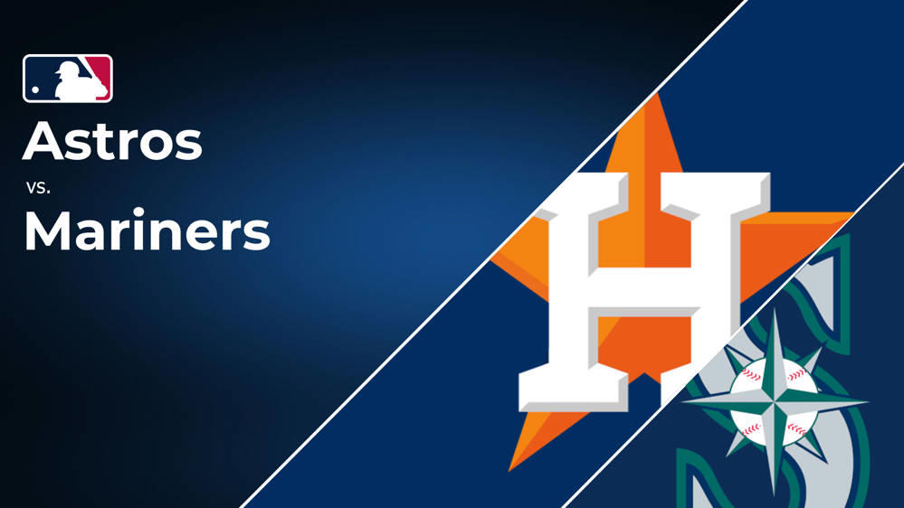 How to Watch the Astros vs. Mariners Game: Streaming & TV Channel Info ...